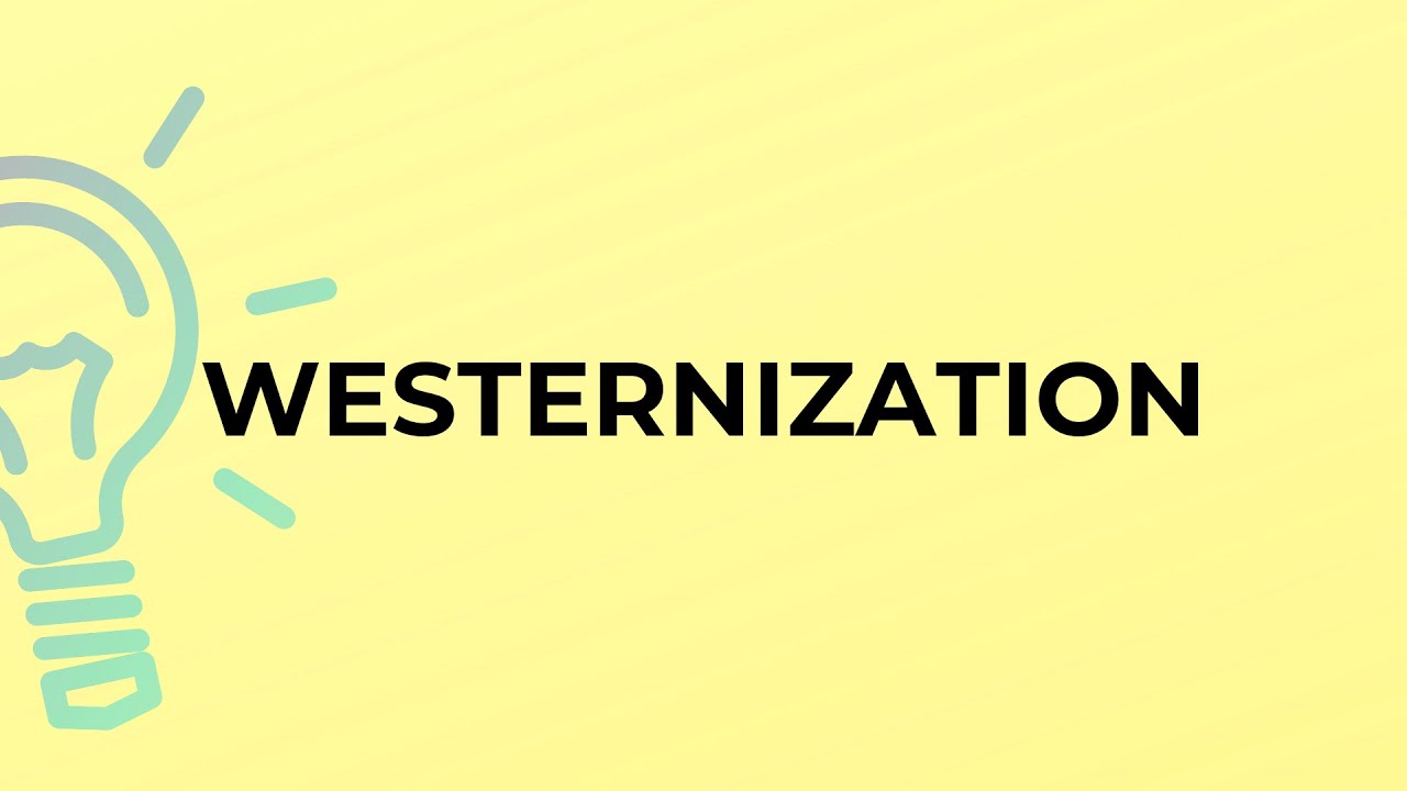 What is the meaning of the word WESTERNIZATION? - YouTube
