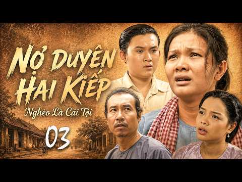 NỢ DUYÊN HAI KIẾP | Phần 03: Nghèo Là Cái Tội | Phim xưa Việt Nam | Phim Truyền Hình Trọn Bộ