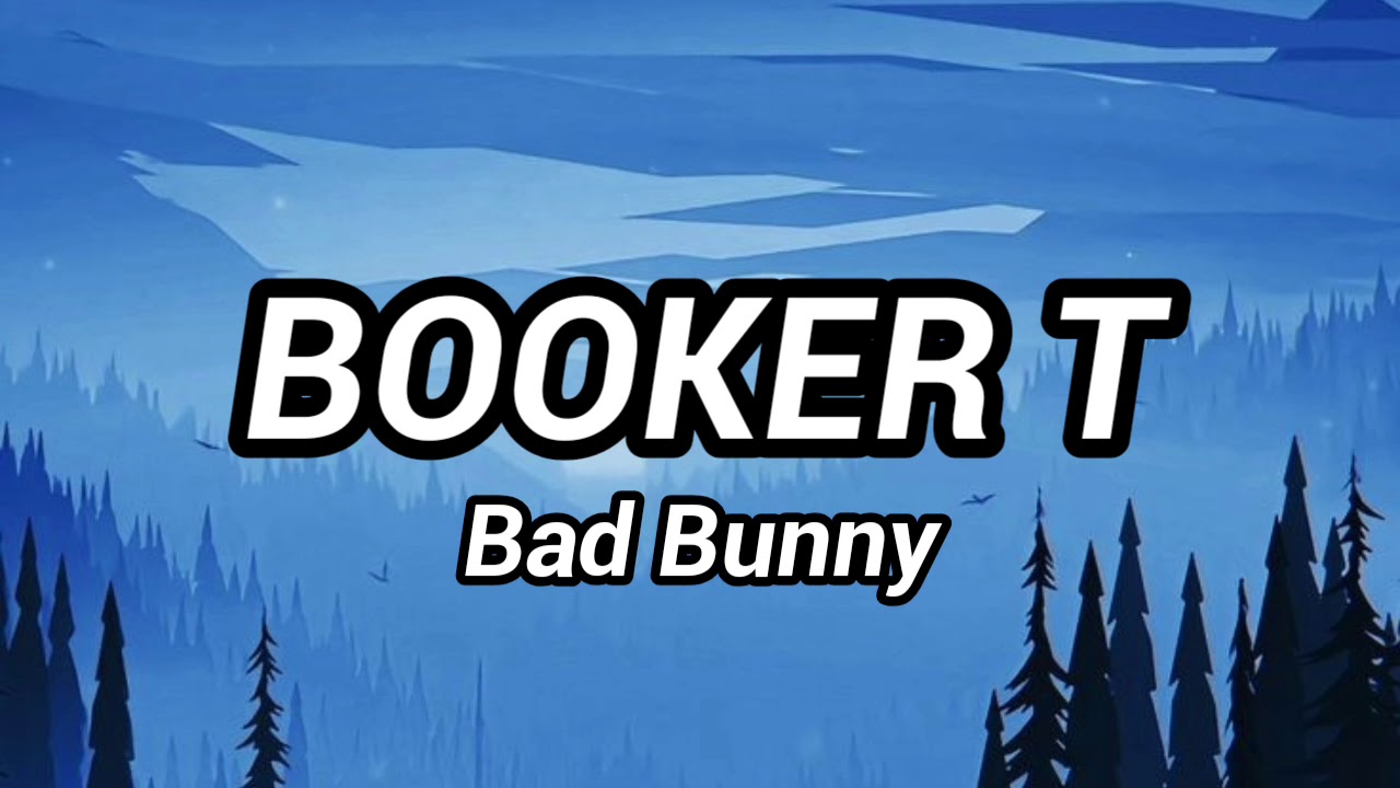 Bad Bunny - Booker T (letra/lyrics) - YouTube