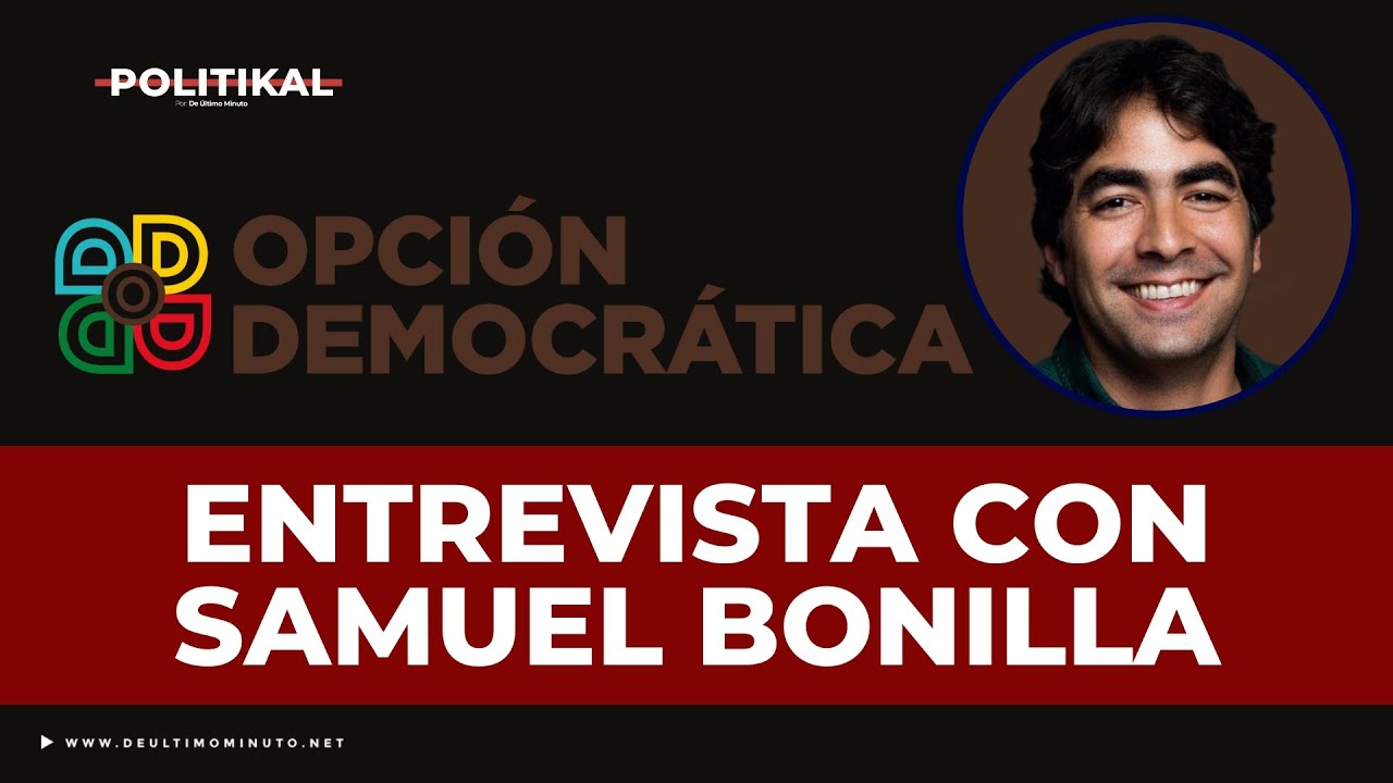 ENTREVISTA A SAMUEL BONILLA, ASPIRANTE A DIPUTADO POR LA ...