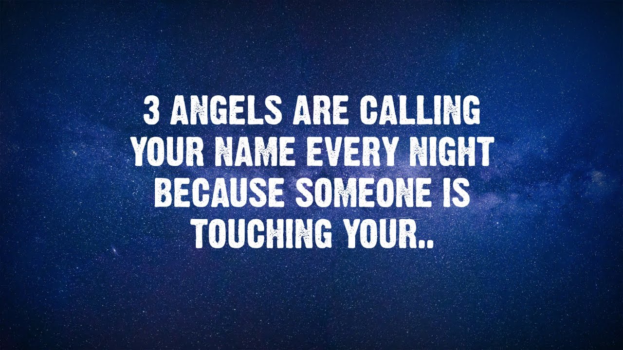 Angel say 3 Angels are Calling Your Name every night Because Someone is ...