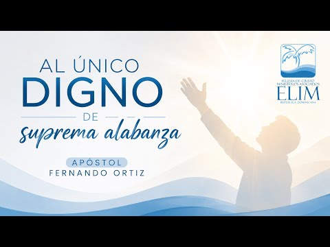Al único digno de suprema alabanza — Apóstol Fernando Ortiz