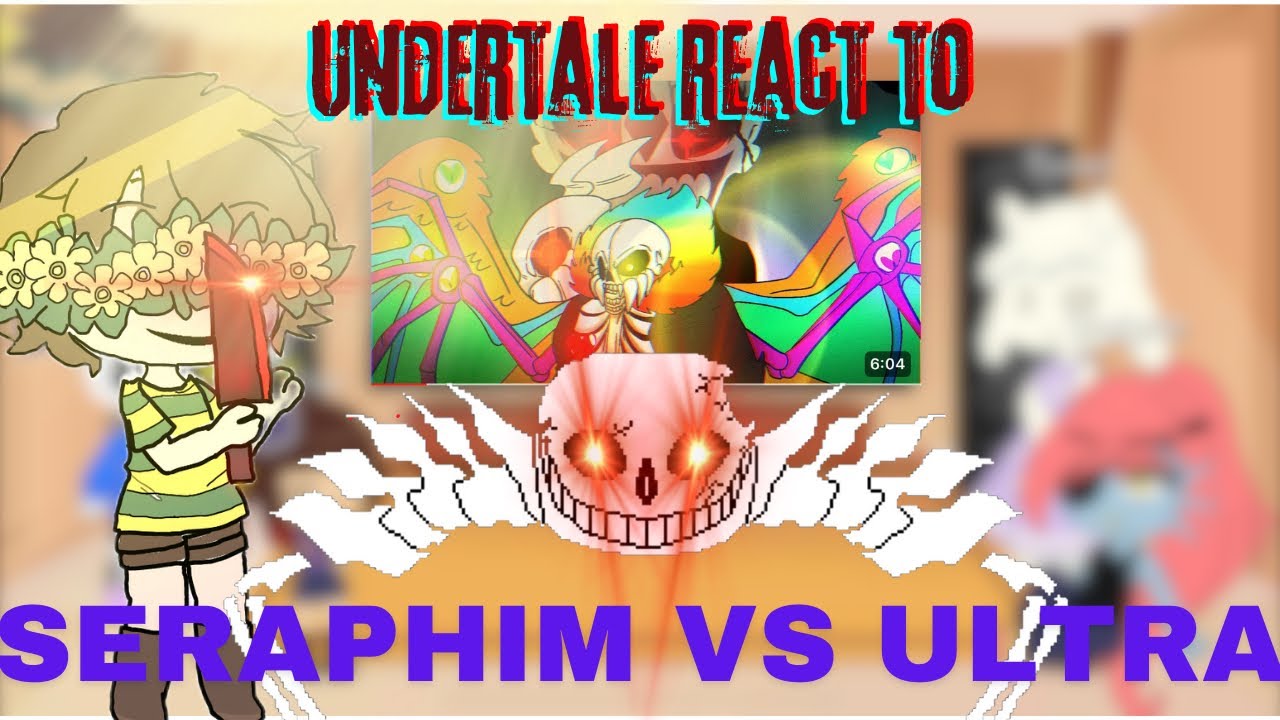 Undertale Reacts To || Seraphim vs Ultra sans || - YouTube