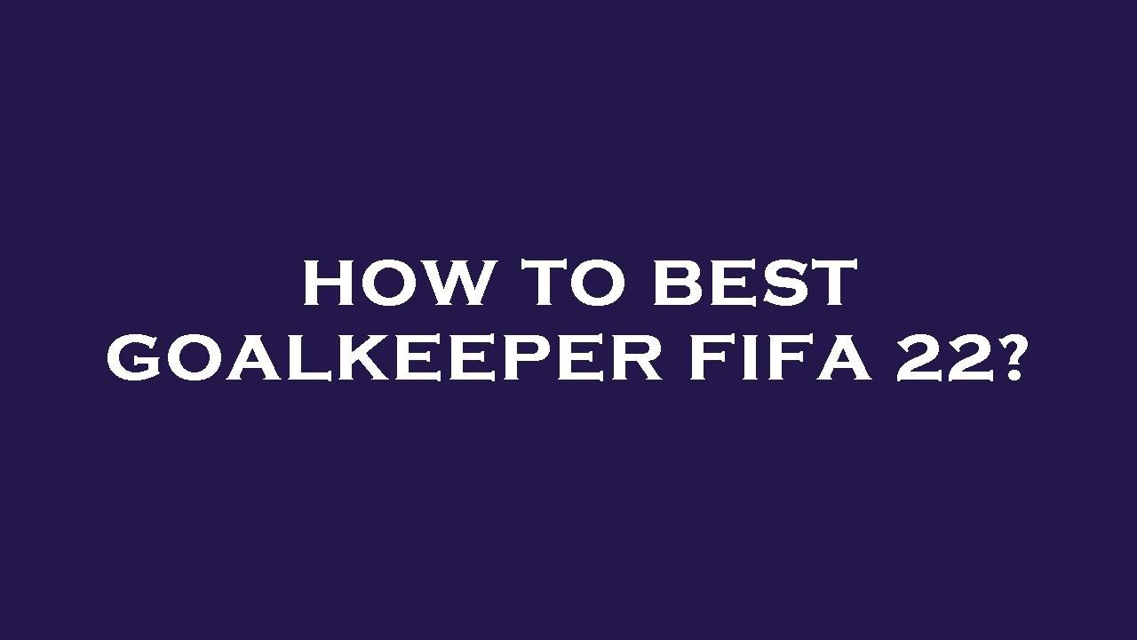 How to best goalkeeper fifa 22? - YouTube