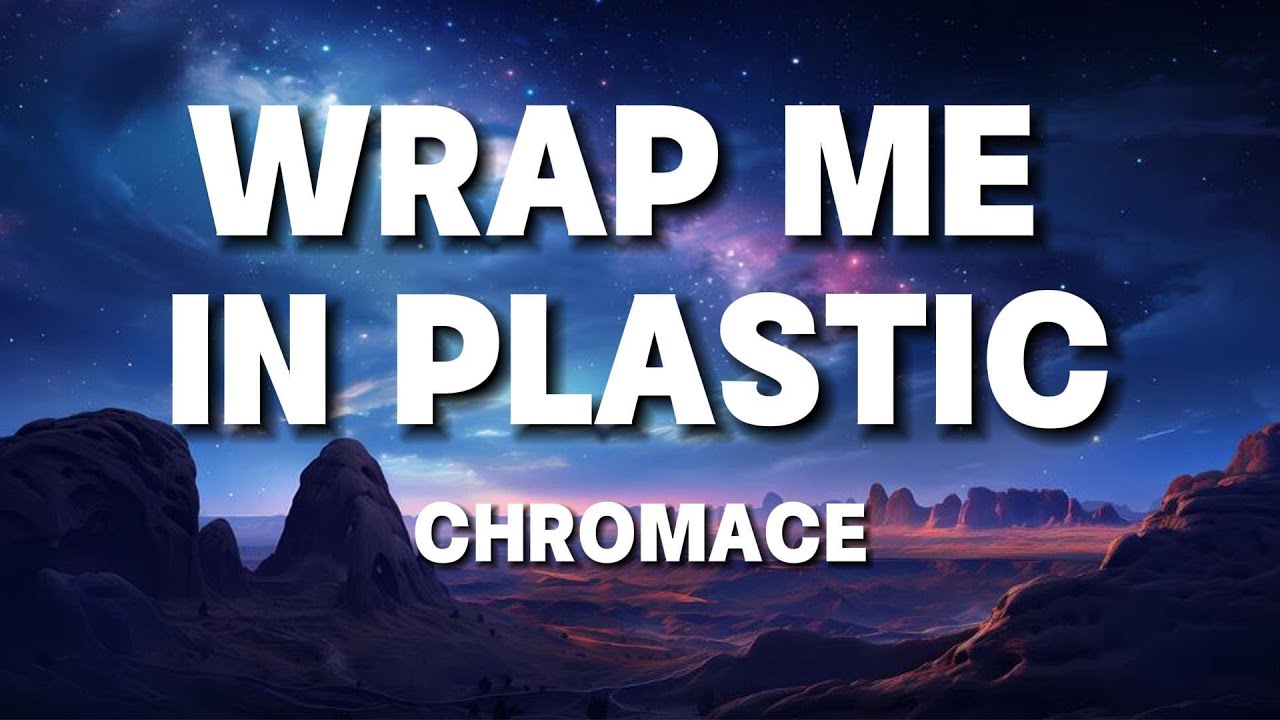 Chromance - Wrap Me In Plastic (Lyrics by Windy Song) Popular song 2024 ...