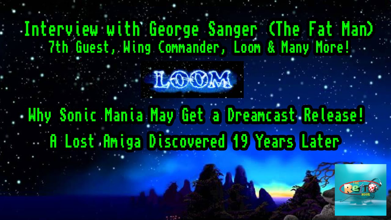 Loom, 7th Guest and Wing Commander With George "Fat Man" Sanger - The ...