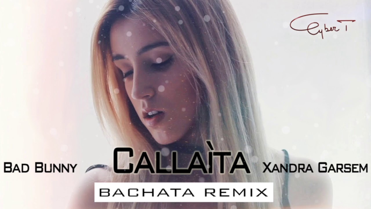 Bad Bunny - Callaíta (Xandra Garsem Cover) DJ Cyber T Bachata Remix ...