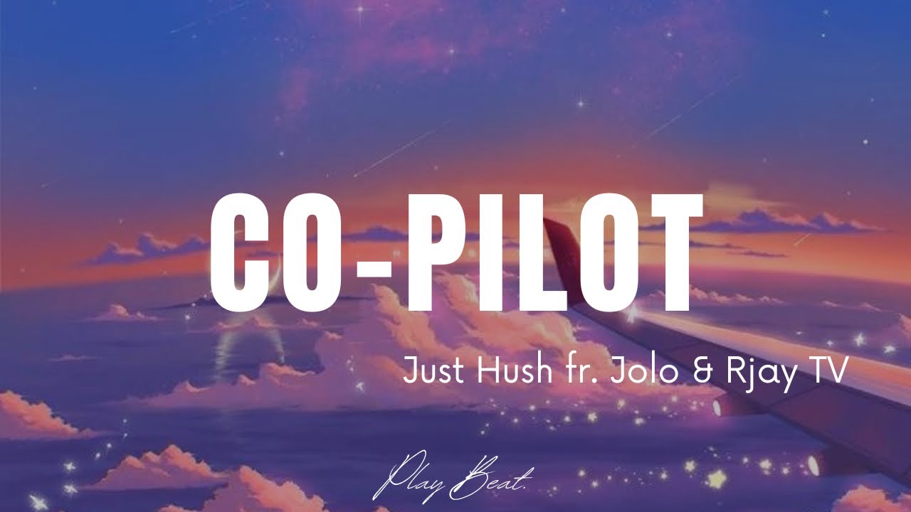 Co-Pilot - Just Hush ft. Jolo & Rjhay TV (LYRICS) - YouTube Music