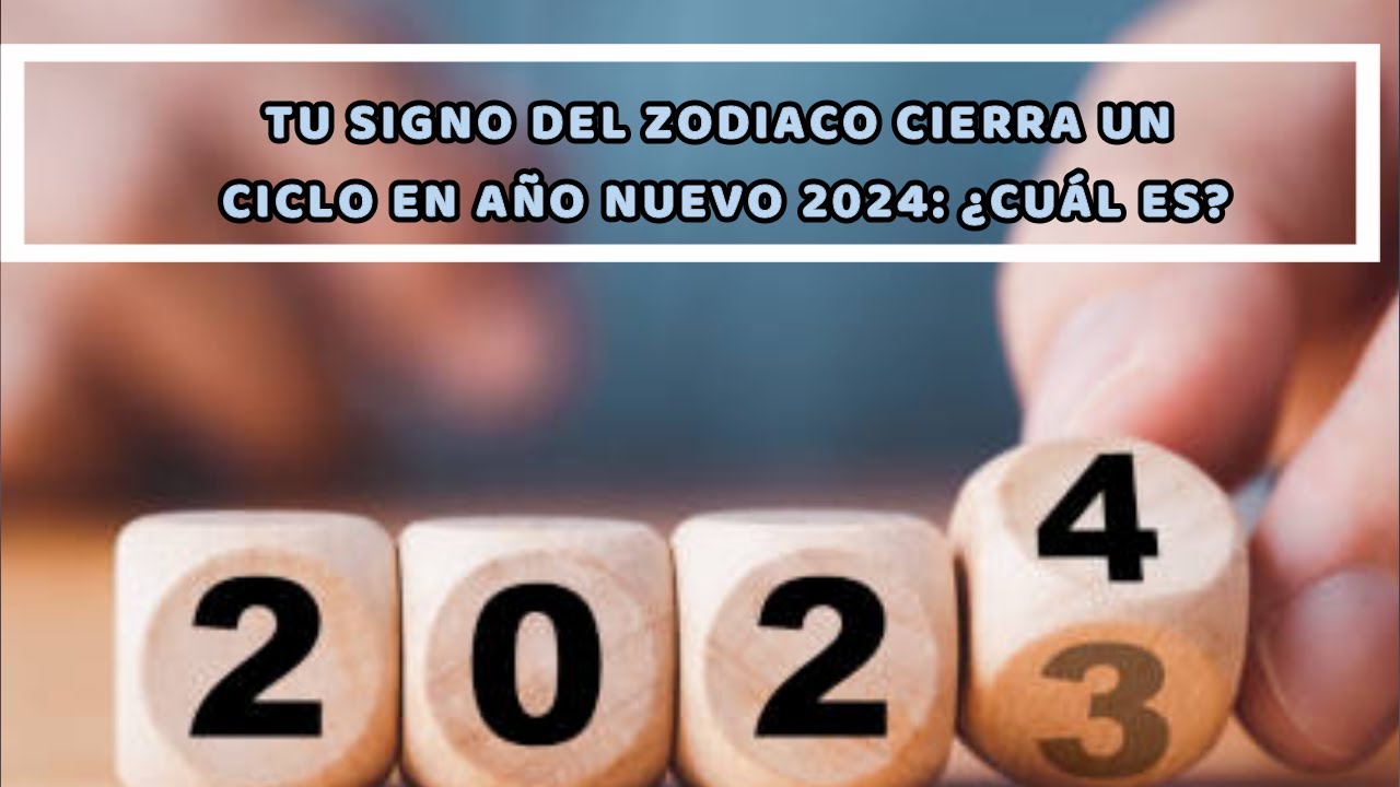 TU SIGNO DEL ZODIACO CIERRA UN CICLO EN AÑO NUEVO 2024: ¿CUÁL ES? - YouTube