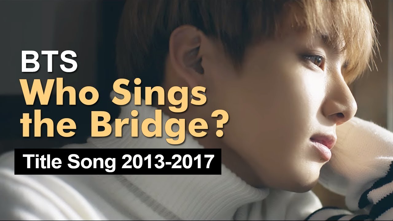 BTS - Who Sings the Bridge ? [ Title Song 2013-2017 ] Title Tracks 防彈少年 ...