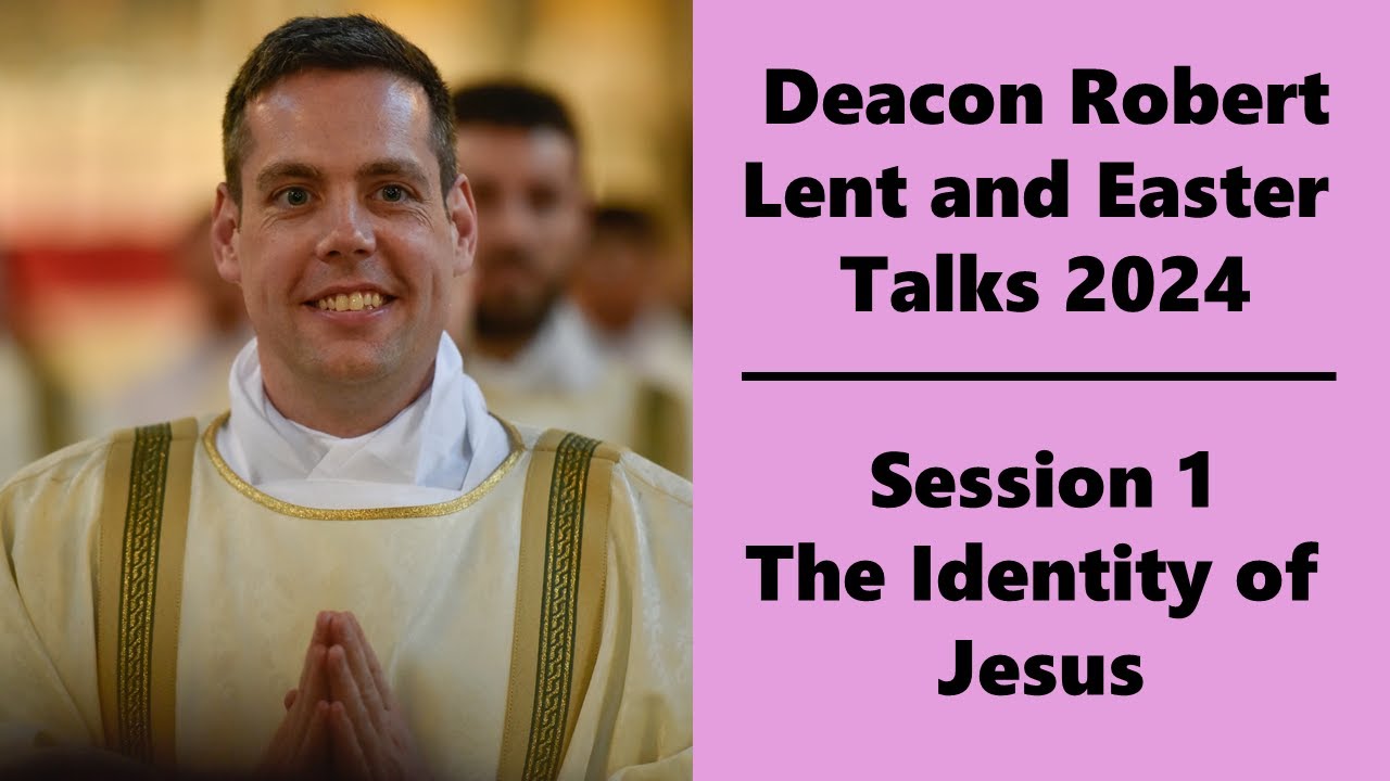 Deacon Robert Lent & Easter Talks EP01 - The Identify of Jesus - YouTube