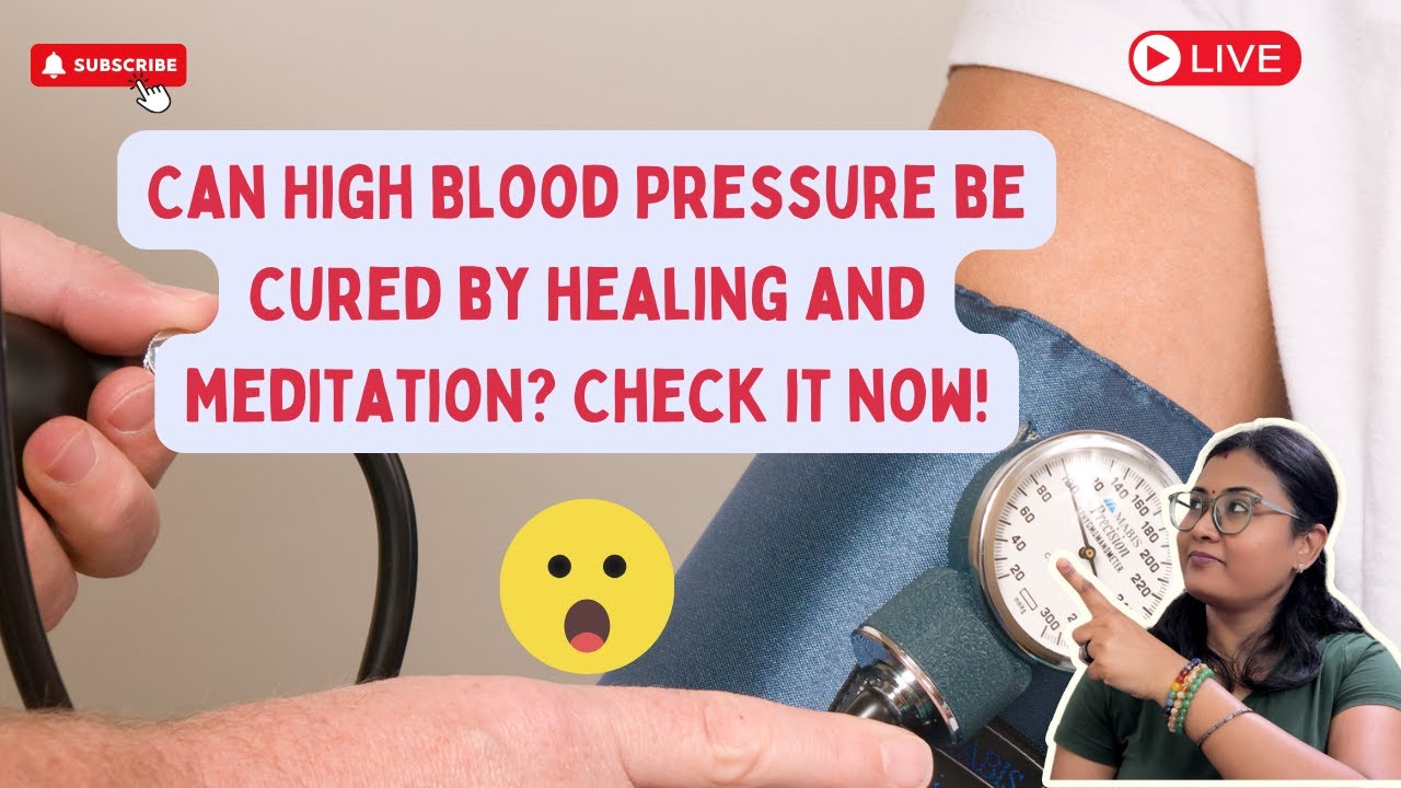 Can High Blood Pressure be cured by healing and meditation?# ...