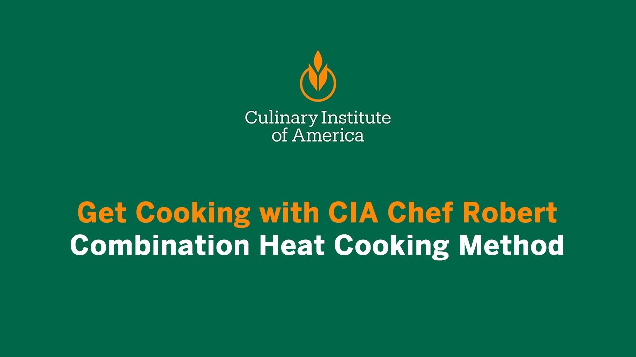 Get Cooking with CIA Chef Robert: Combination Heat Cooking Method - YouTube