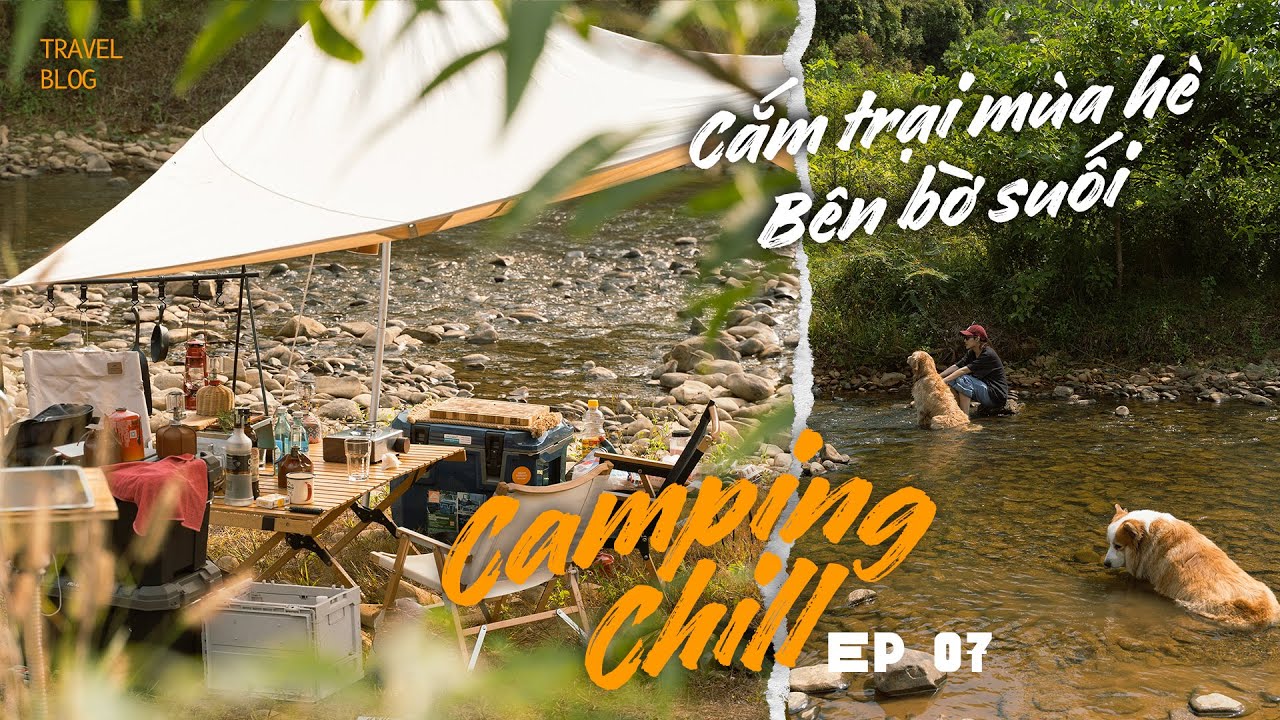 Camping Chill - Cả nhà đi bụi | Tập 7 | Cắm trại bên bờ suối | Cắm trại ...