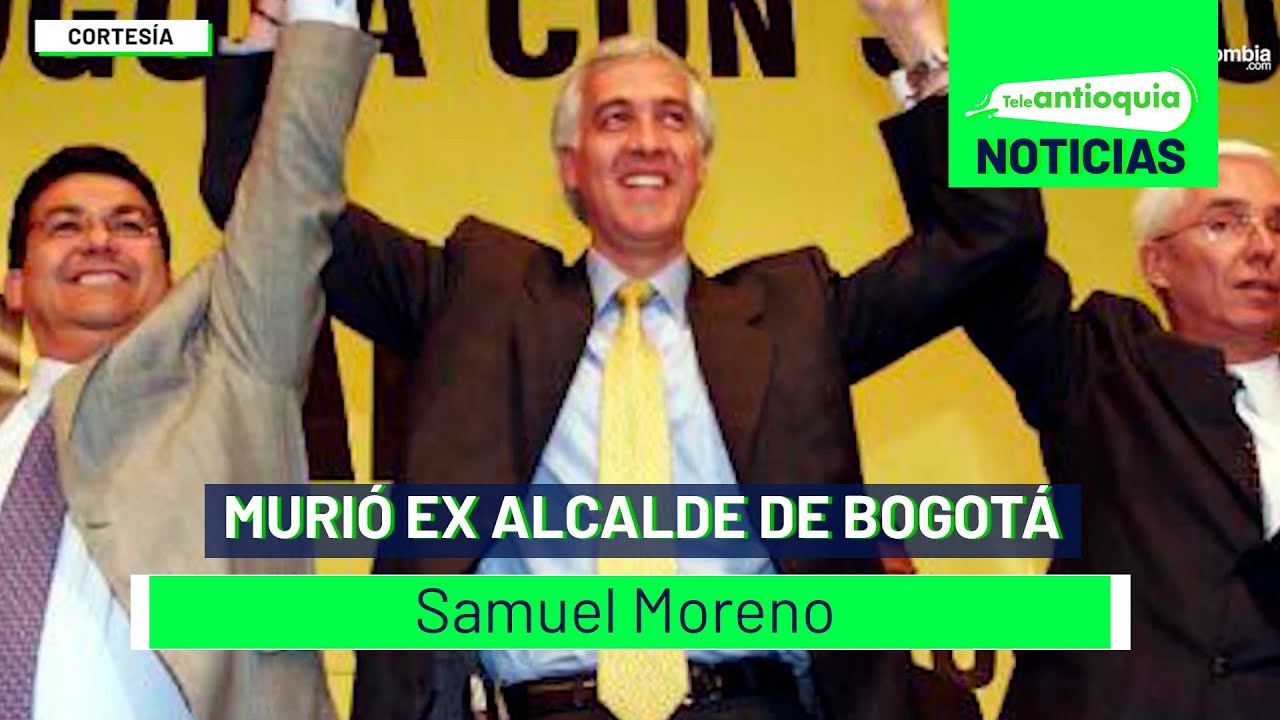 Murió ex Alcalde de Bogotá Samuel Moreno - Teleantioquia Noticias - YouTube