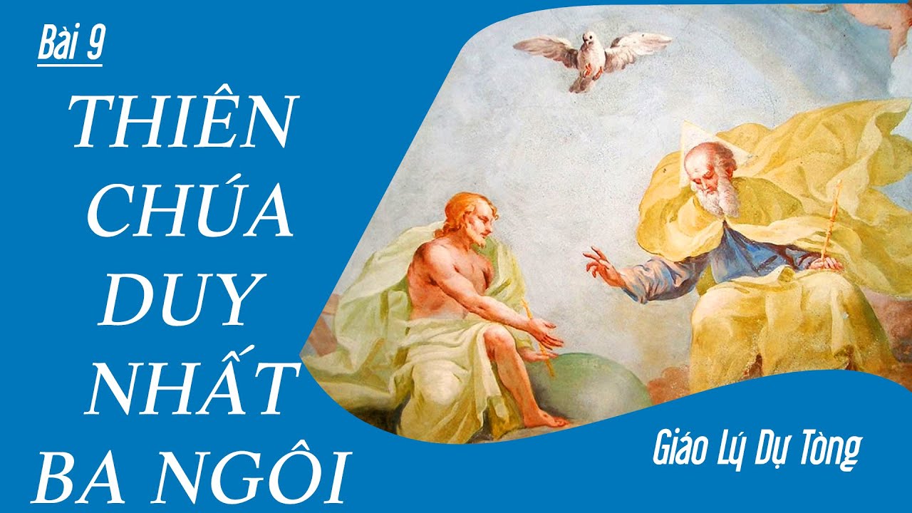BÀI 9 - THIÊN CHÚA DUY NHẤT BA NGÔI | GIÁO LÝ DỰ TÒNG - YouTube