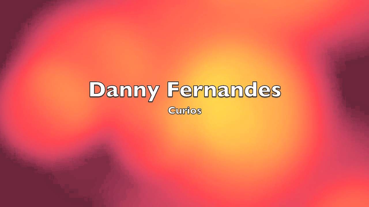 Danny Fernandes - Curious ( Original - No Remix - 720p ) - YouTube