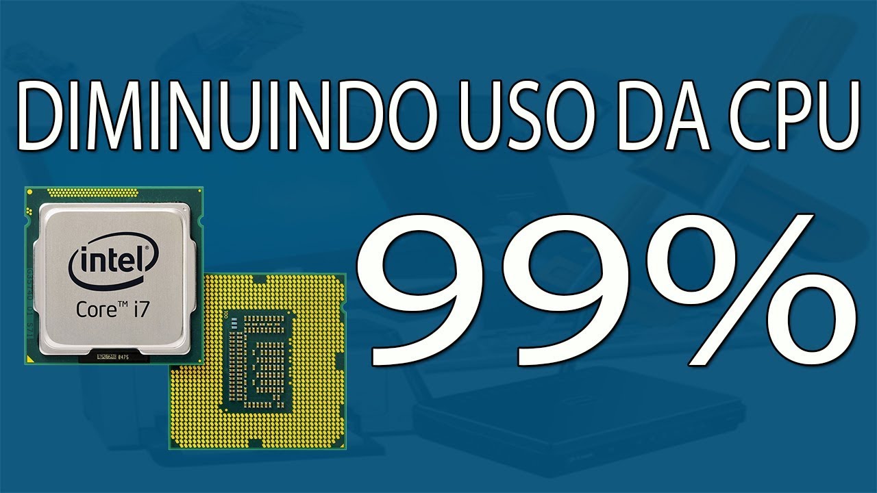 DIMINUINDO O CONSUMO DA CPU 99 % - YouTube