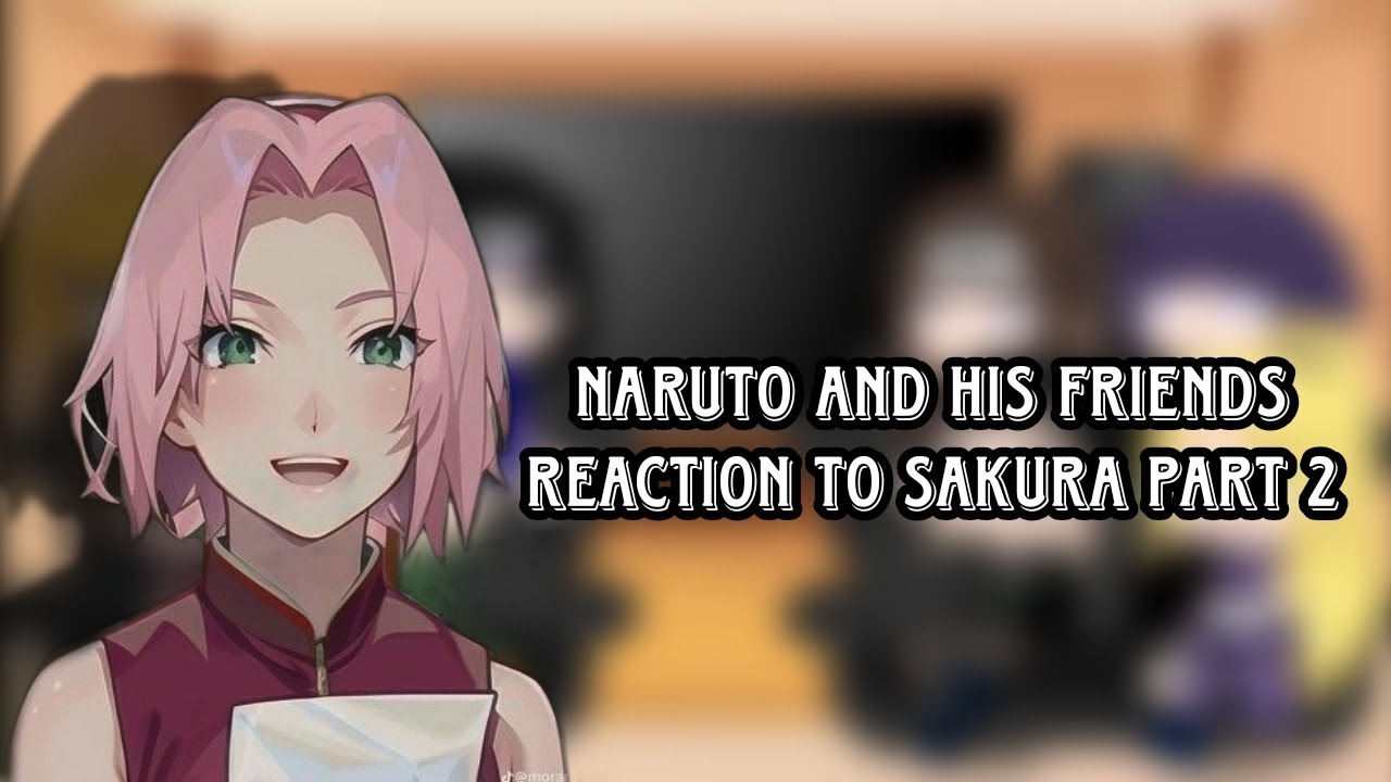 Naruto and his friends reaction to Sakura part 2 🌸 - YouTube