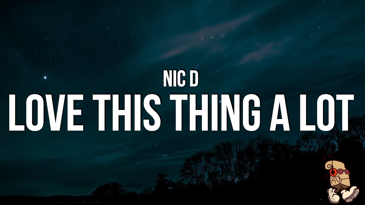 Nic D - Love this thing a lot (Lyrics) - YouTube