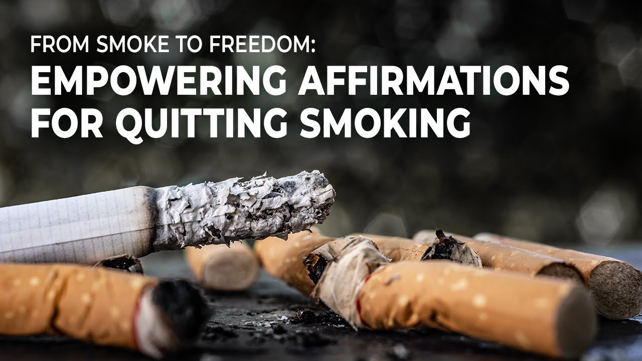 From Smoke to Freedom: Empowering Affirmations for Quitting Smoking ...