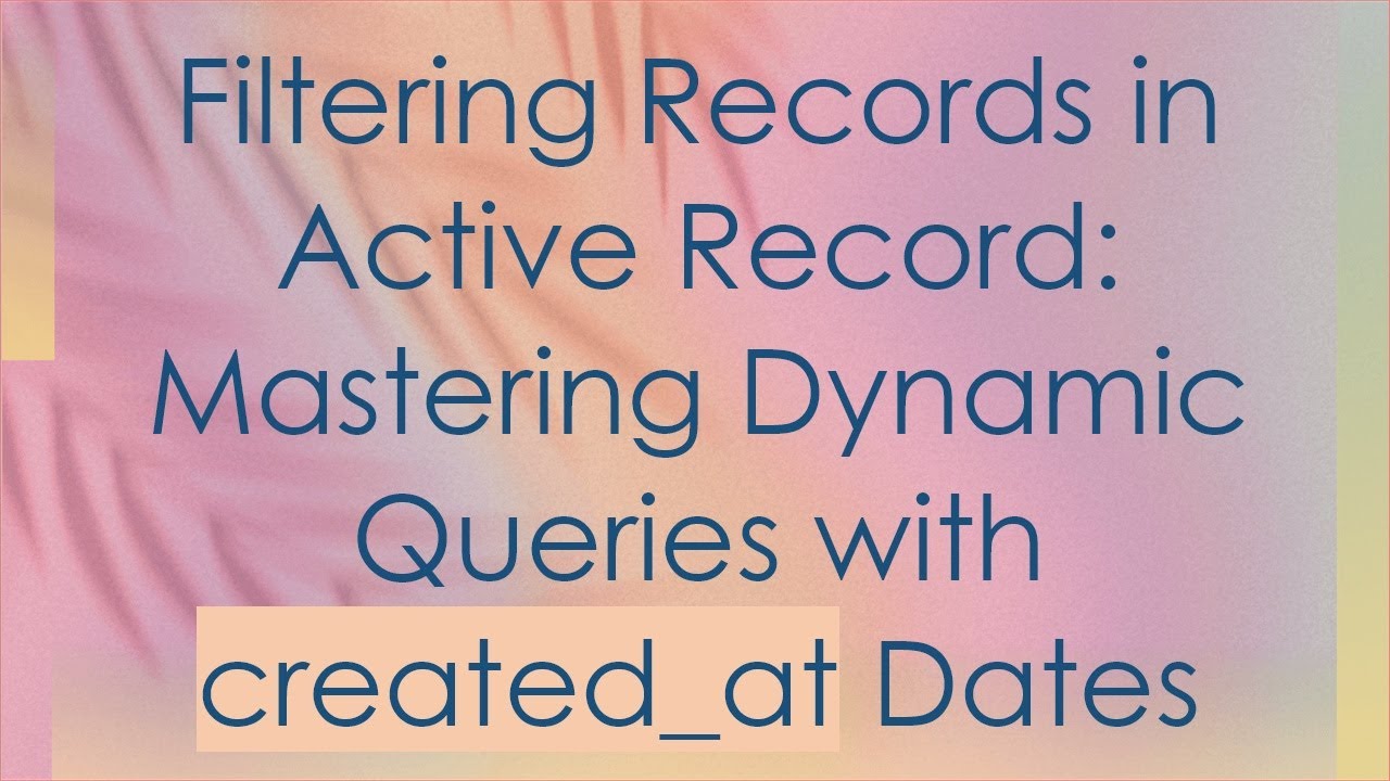 Filtering Records in Active Record: Mastering Dynamic Queries with ...
