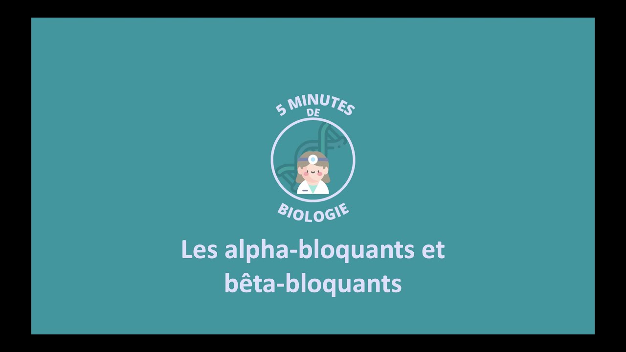 5 MINUTES DE BIOLOGIE - Les alpha-bloquants et bêta-bloquants - YouTube