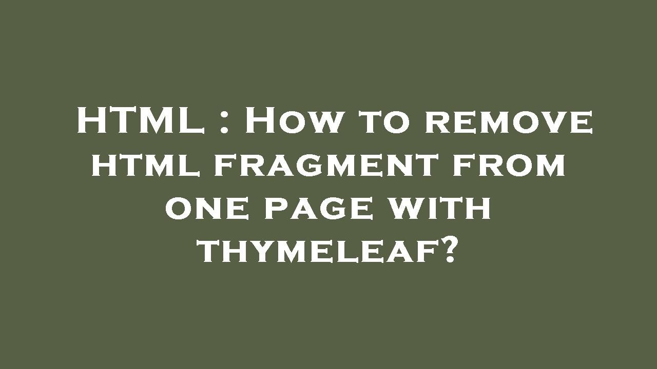 Html How To Remove Html Fragment From One Page With Thymeleaf Youtube 1187