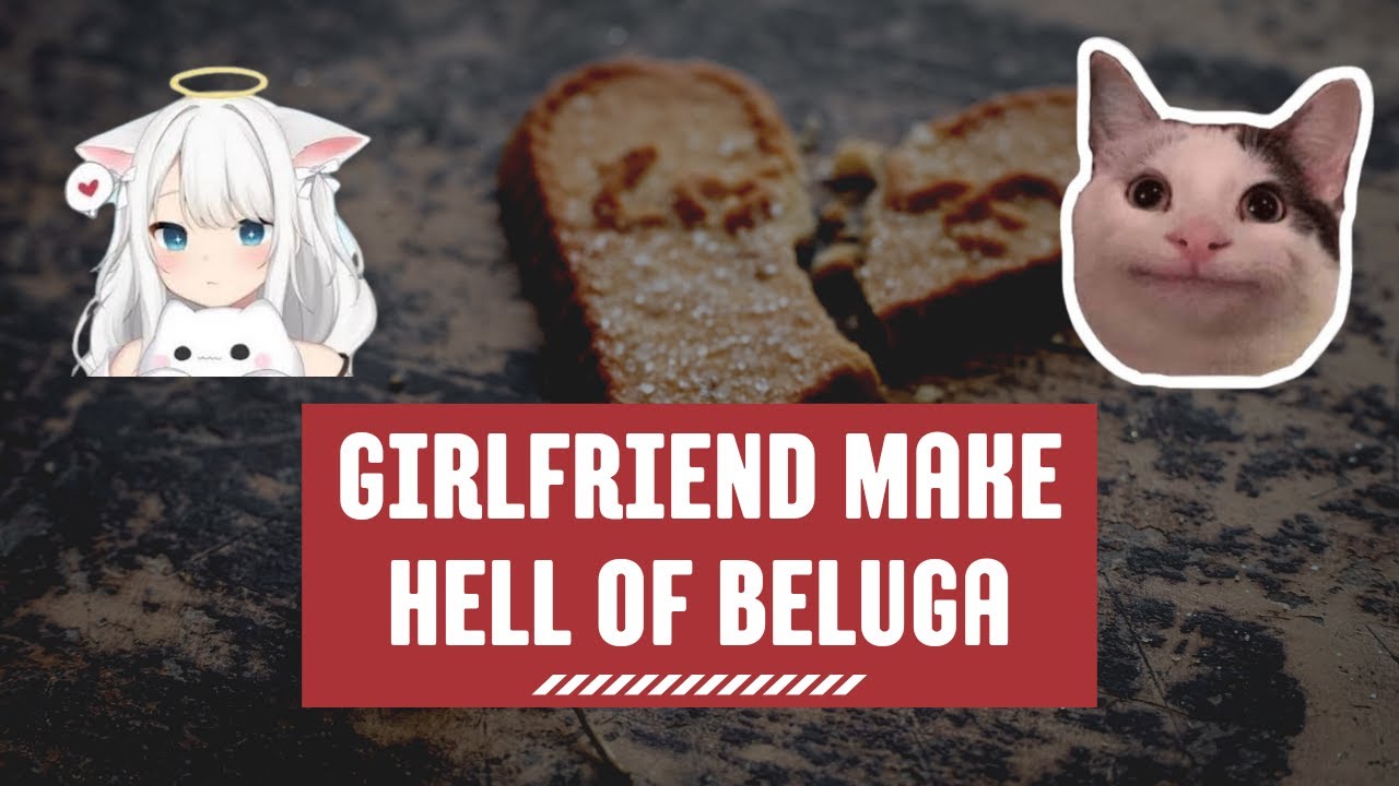 When girlfriend make hell of beluga | dope beluga - YouTube