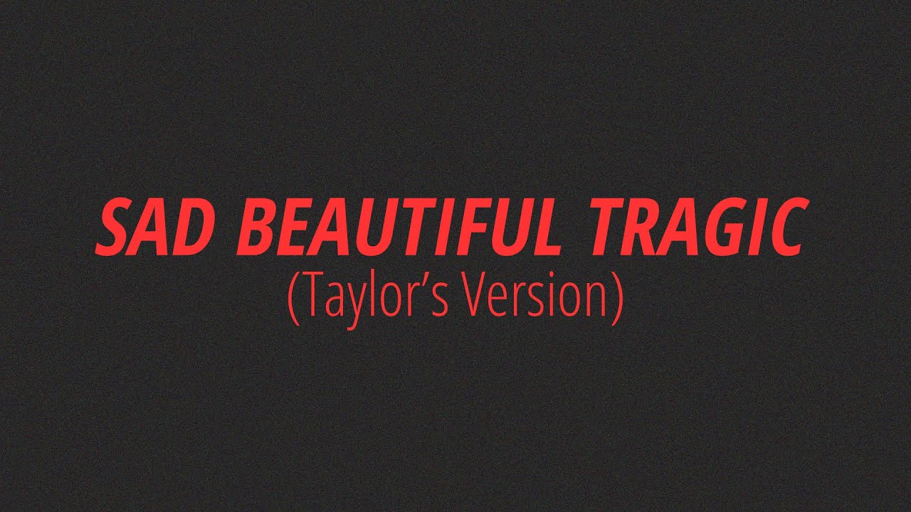 [LYRICS] SAD BEAUTIFUL TRAGIC (Taylor's Version) - Taylor Swift - YouTube