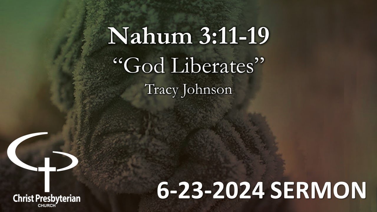 Nahum 3:11-19; "God Liberates" 6-23-2024 Sermon - YouTube
