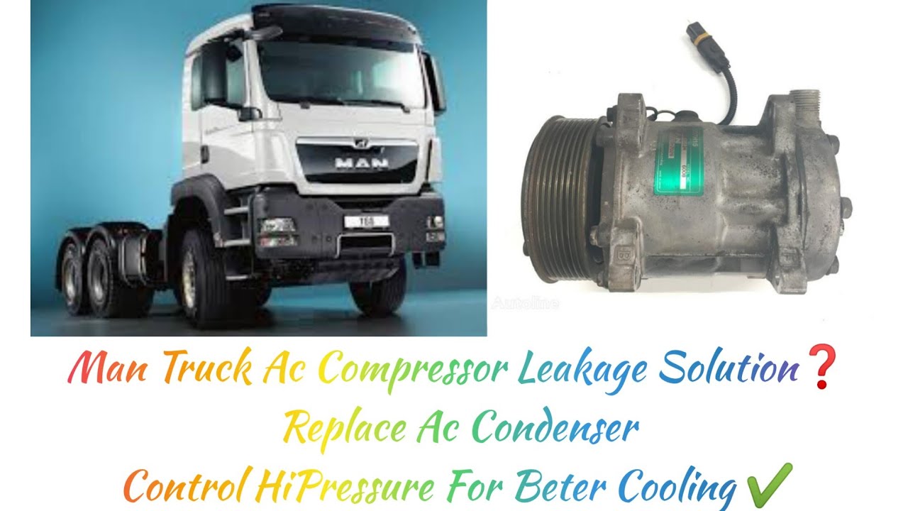 Man Truck Ac Compressor Leakage Solution Replace Ac Condenser Control ...