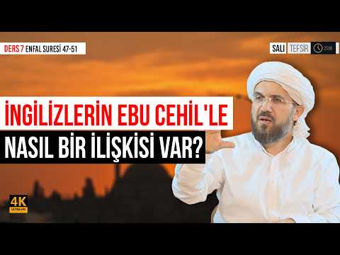 İngilizlerin Ebu Cehil'le Nasıl Bir İlişkisi Var? | Enfâl (47-51)