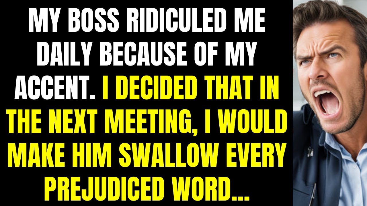 "Boss ridiculed my accent. I planned to make him regret it at the next ...