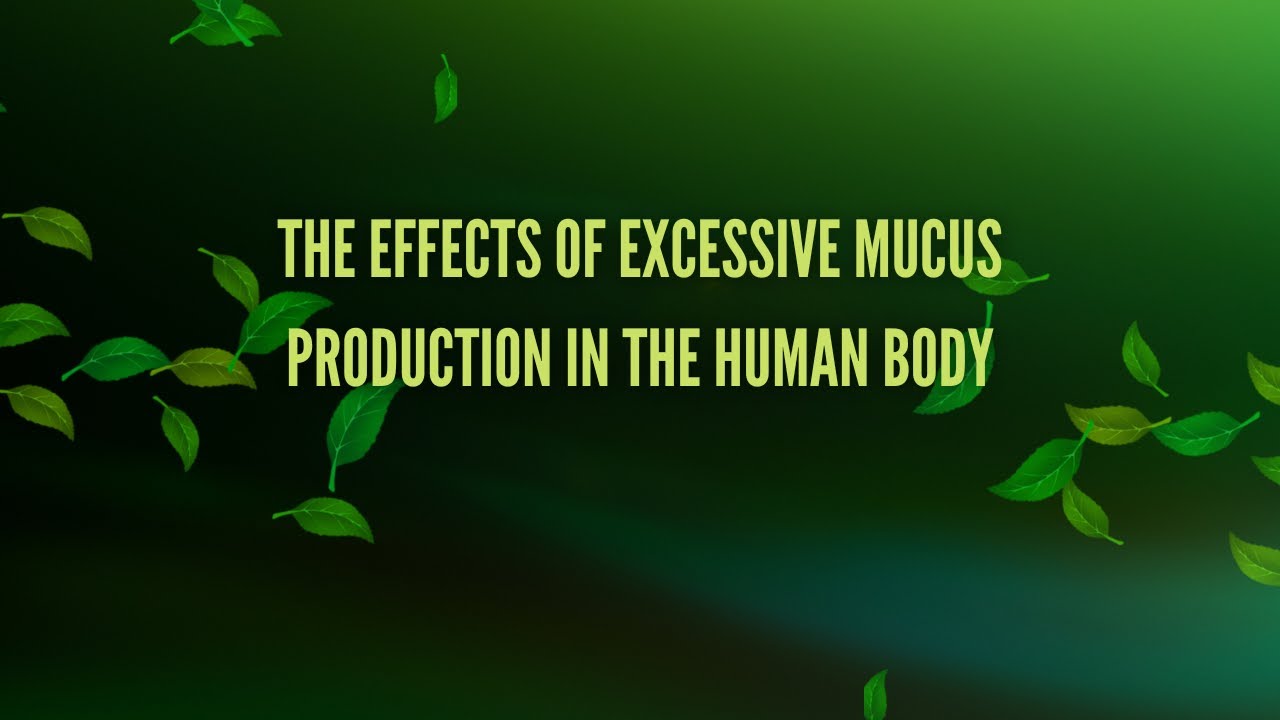 The Effects of Excessive Mucus Production in the Human Body - YouTube