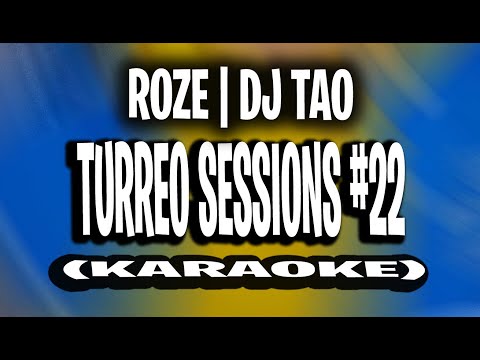 ROZE | DJ TAO Turreo Sessions #22 (KARAOKE - INSTRUMENTAL)