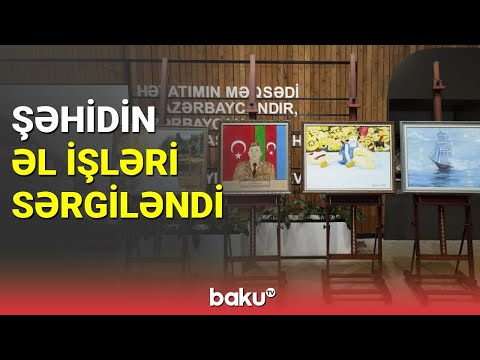 Şəhid Murad Məmmədovun əl işləri sərgiləndi - BAKU TV