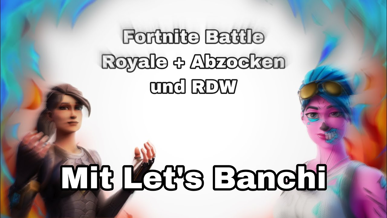 Fortnite Battle Royale Rdw Und Abozocken Mit Let´s Banchi Youtube
