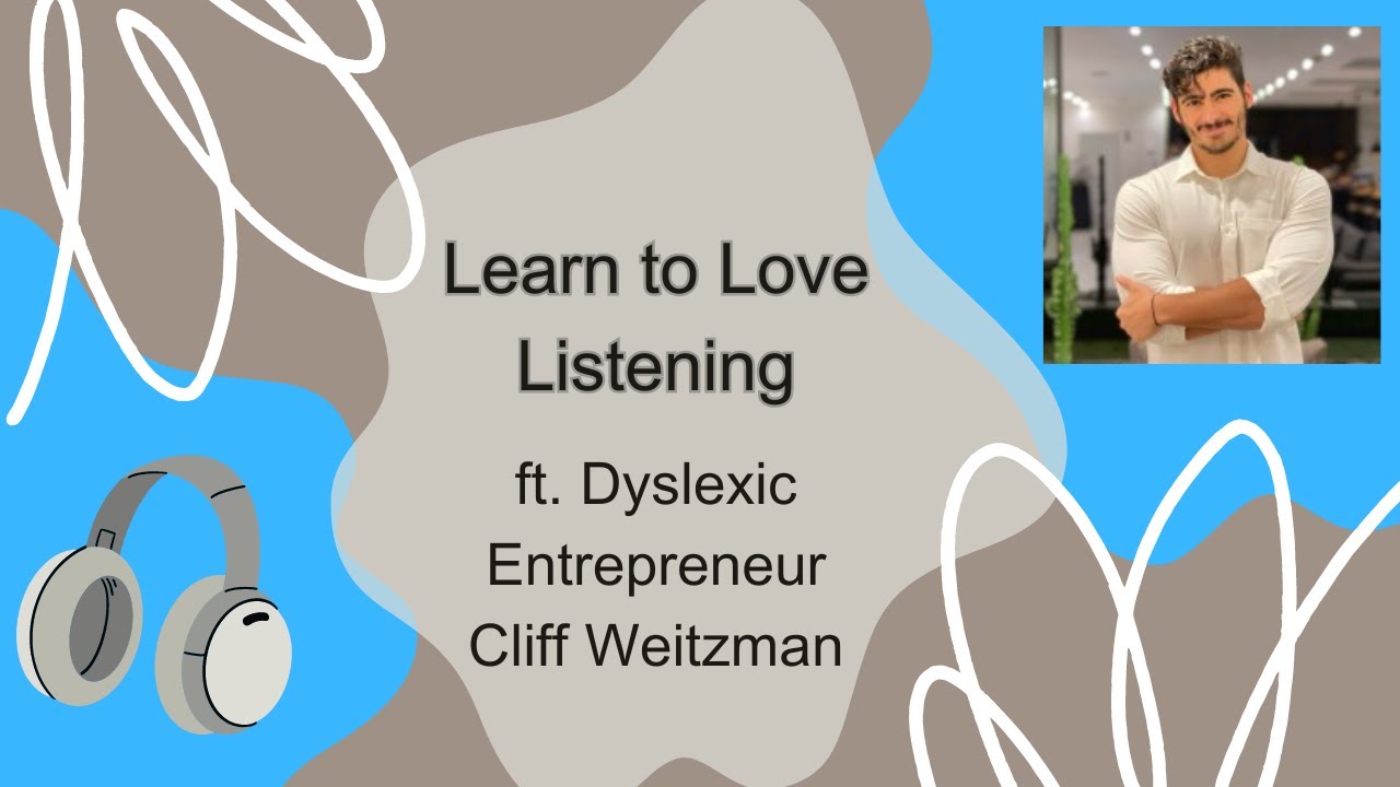 Learn to Love Listening ft. Cliff Weitzman, #dyslexic Founder and CEO ...