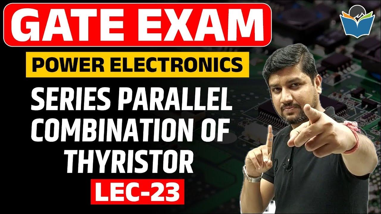 Lec 23 Series Parallel Combination of Thyristor - YouTube