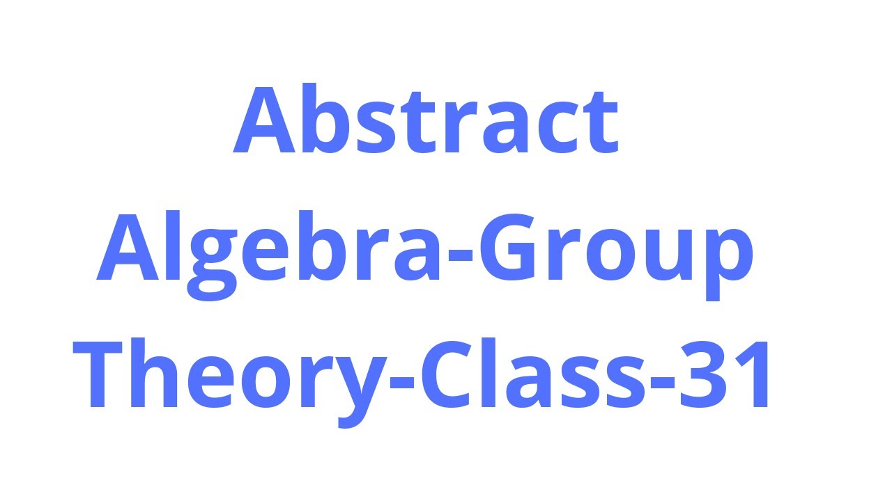 Abstract Algebra-Group Theory-Class-31 - YouTube