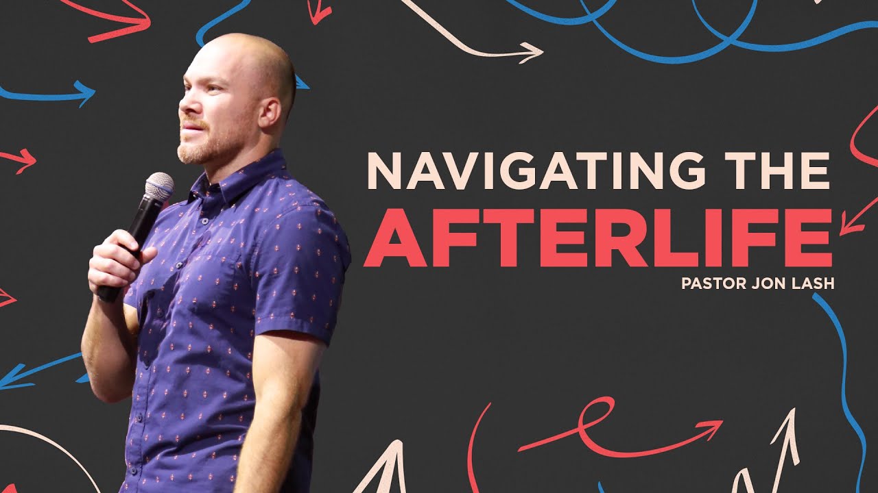 Navigating the Afterlife | Pastor Jon Lash - YouTube