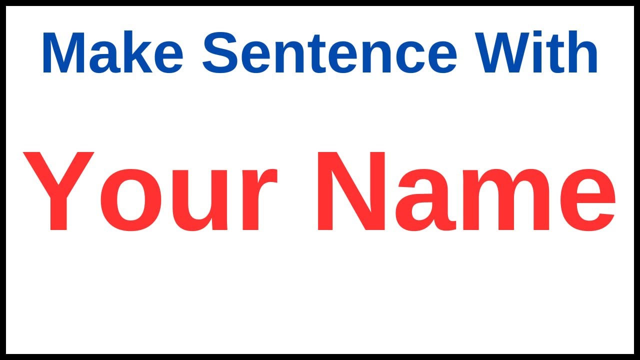 Your Name In A Sentence | Make A Sentence With Your Name | Your Name ...