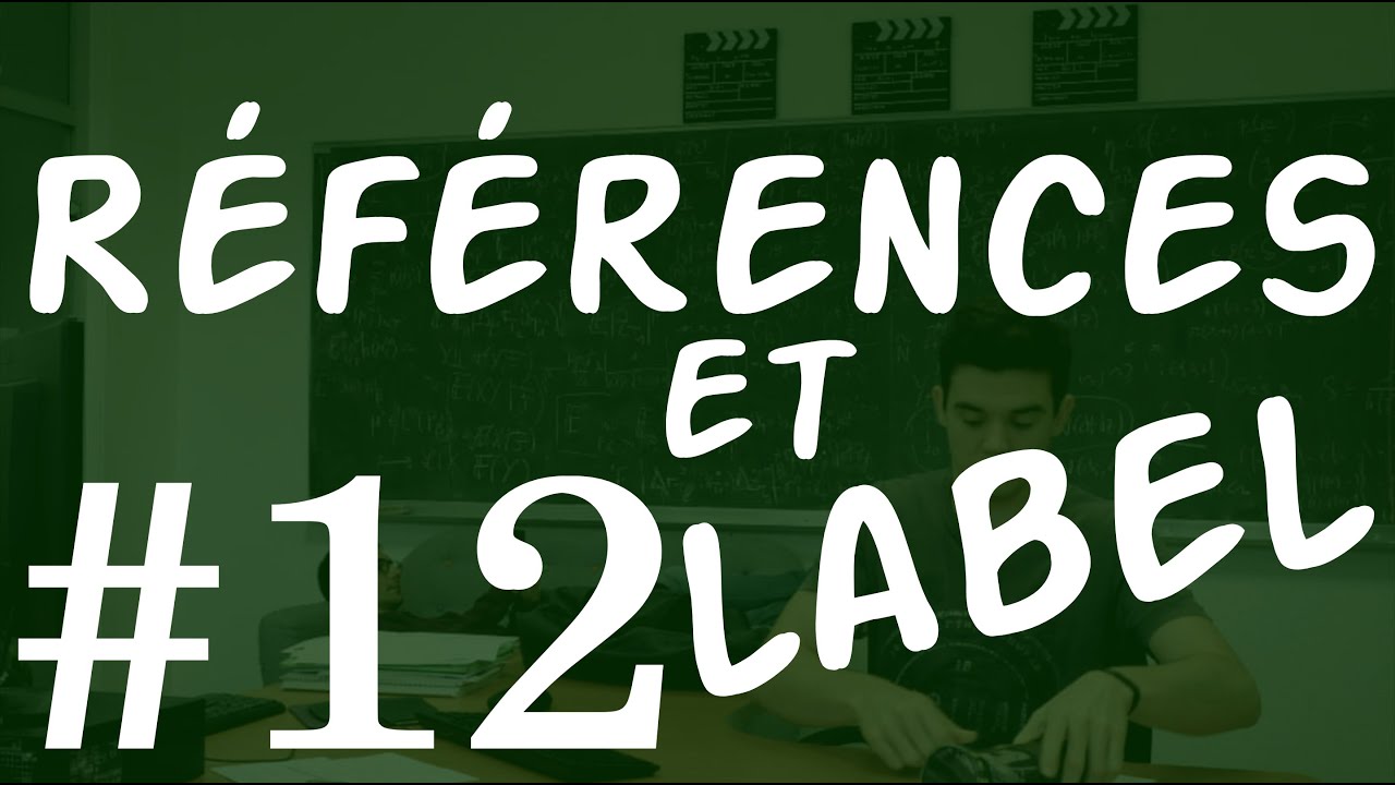[Débutant] #12 les Références et label en LaTeX - YouTube