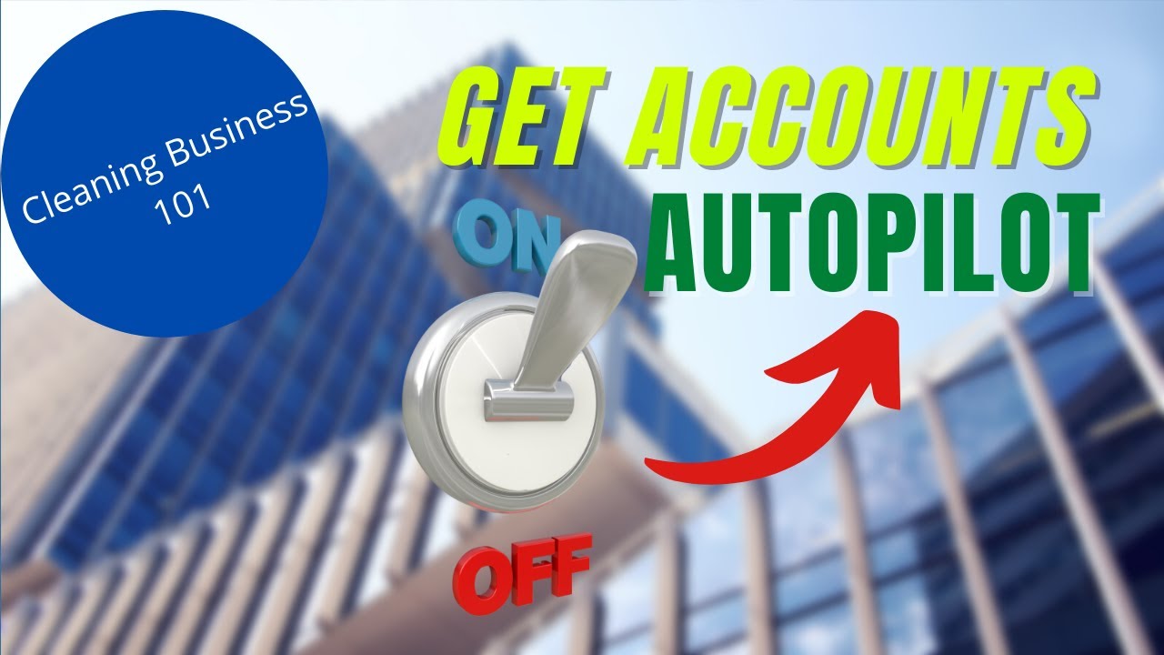 How To Get Accounts On Autopilot | Commercial Cleaning | - YouTube