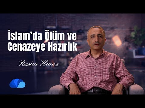 İslam’da Ölüm ve Cenazeye Hazırlık | Din Ve Hayat I Rasim Haner