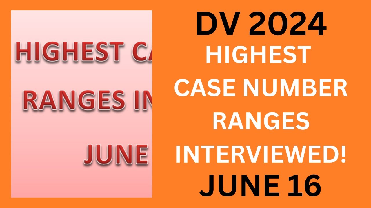 DV 2024 Highest Case Number Ranges Interviewed JUNE 16 - YouTube