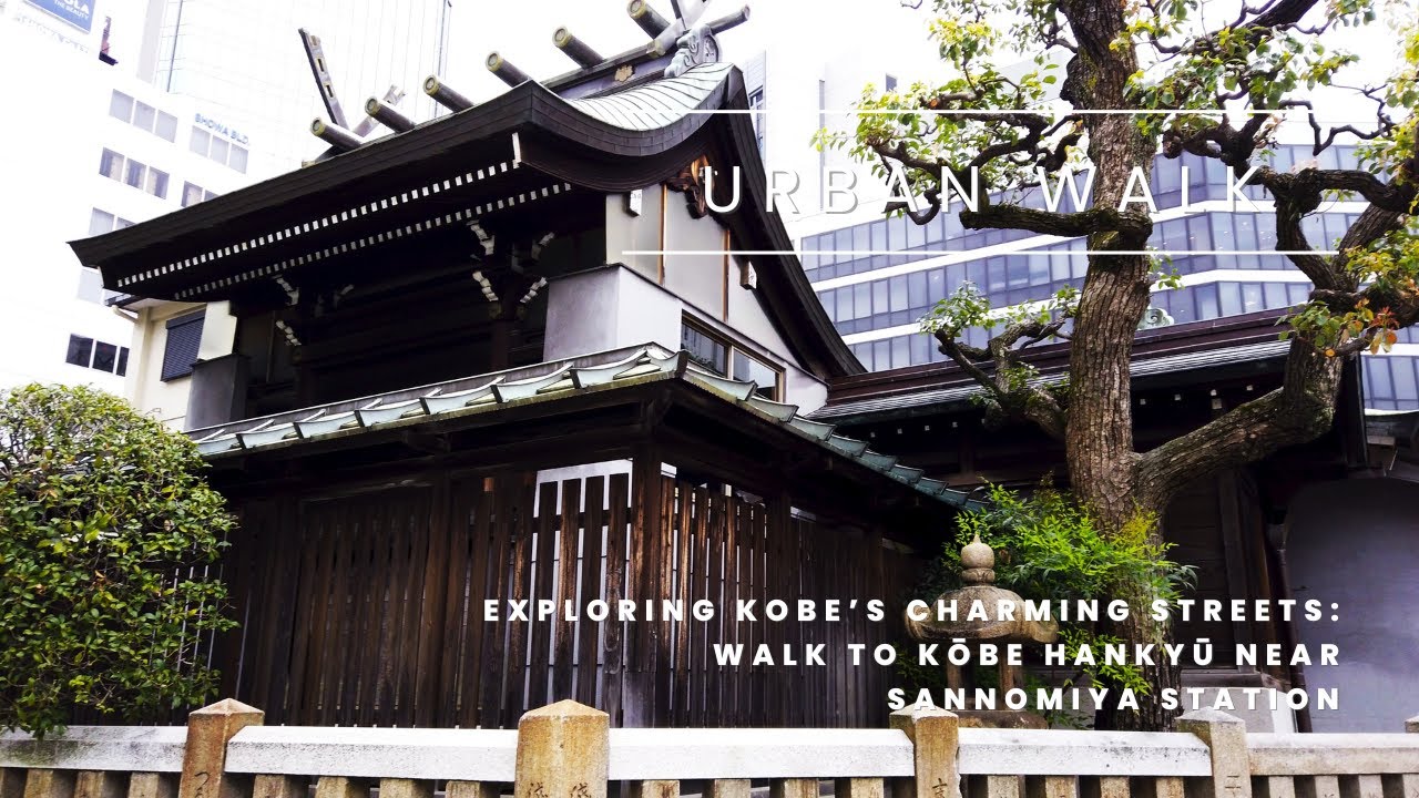 Exploring Kobe’s Charming Streets: Walk to Kōbe Hankyū Near Sannomiya ...