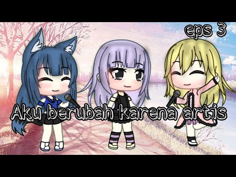 aku berubah karena artis`• Gacha life Indonesia eps 3 |GLMM| original¿ - YouTube
