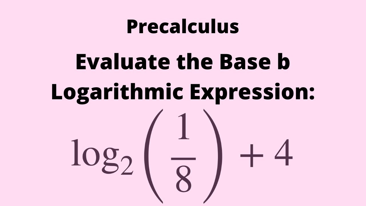 Precalculus: Evaluating the Base b Logarithmic Expression - YouTube
